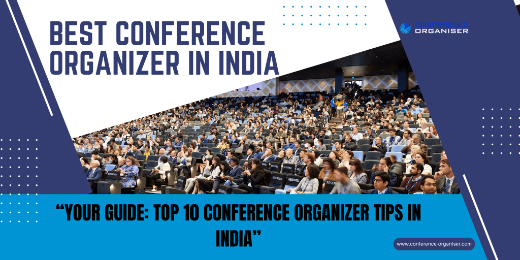 Top 10 Tips for Choosing the Best Conference Organizer in India